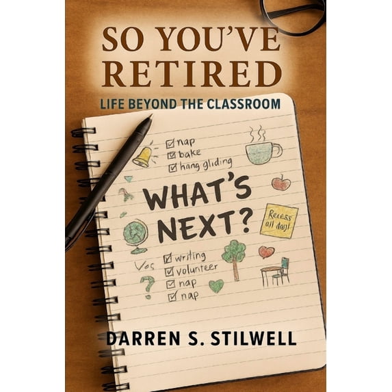 So You've Retired: Life Beyond the Classroom: A Retirement Guide for ...