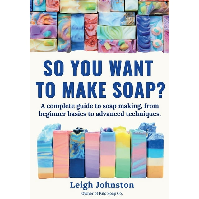 So you want to make soap?: A complete guide to soap making, from ...