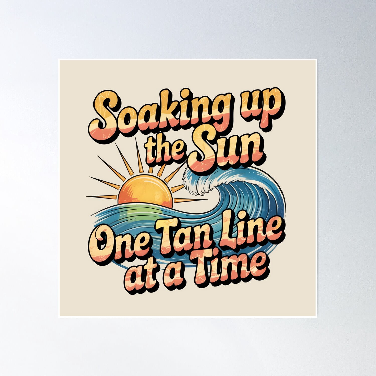 Soaking Up The Sun One Tan Line At A Time Poster Wall Art, Modern Wall ...