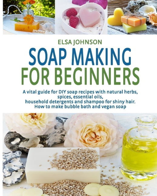 Soap Making for Beginners 2020: A vital guide for DIY soap recipes with ...
