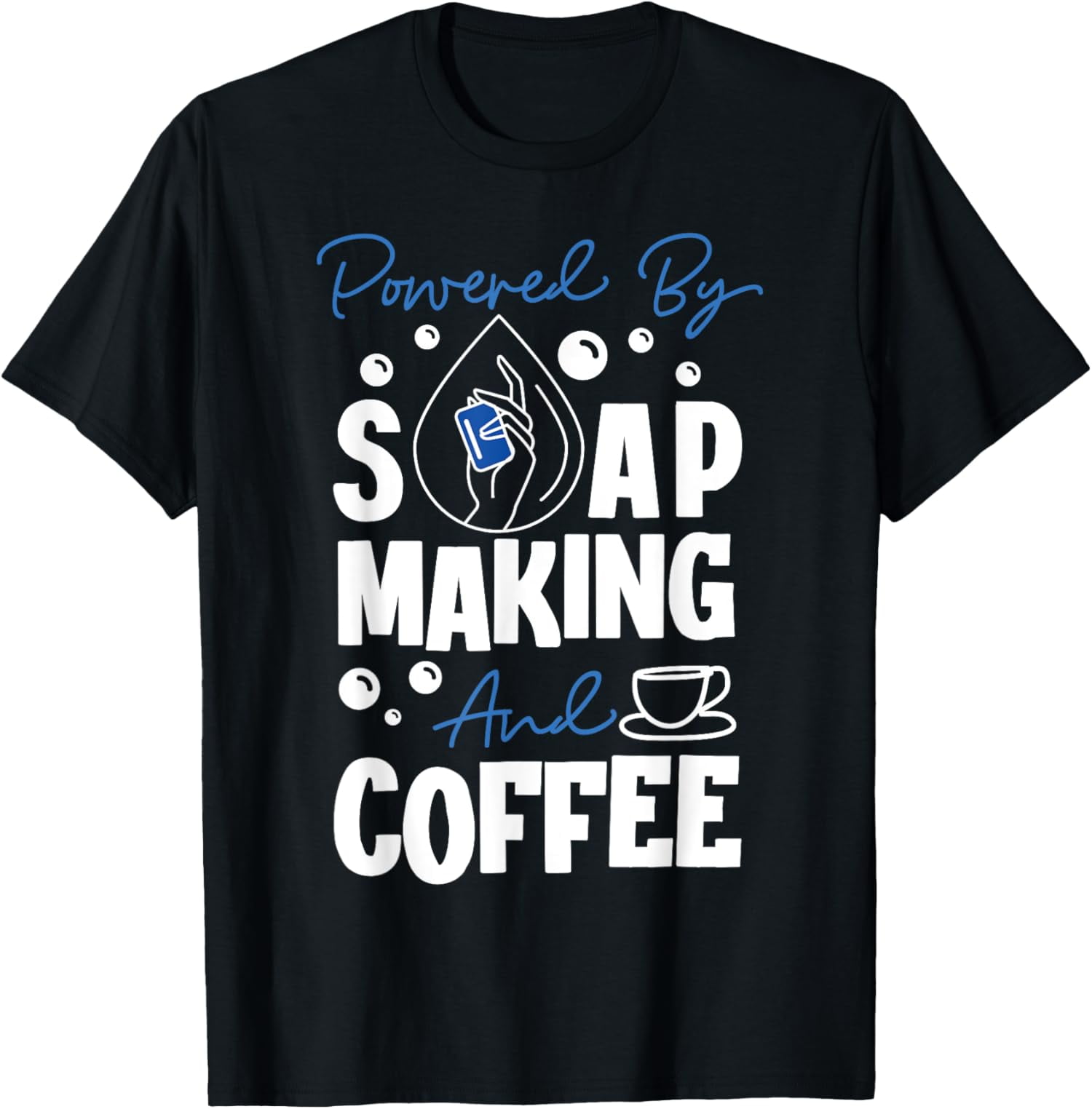 Soap Making Crafting Powered By Soap Making And Coffee T-Shirt ...