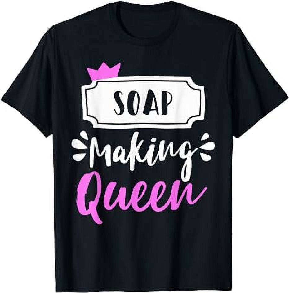 Soap Making Queen Soap Maker Homemade Soap Soapmaking Bubble T-Shirt ...