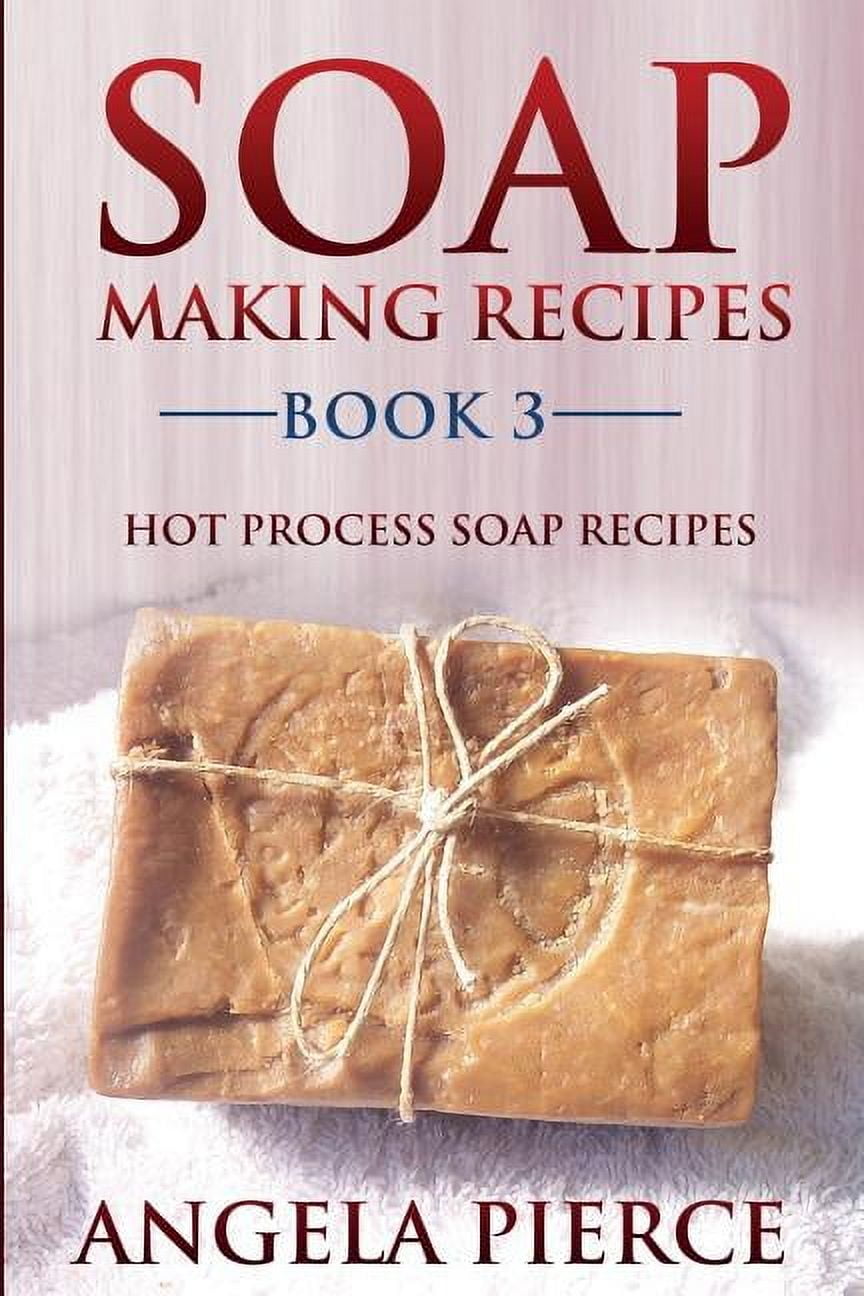 Soap Making Recipes Book 3: Hot Process Soap Recipes - Walmart.com
