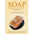 Soap Making Recipes Book 5: Lard Soap Recipes (Paperback) - Walmart.com