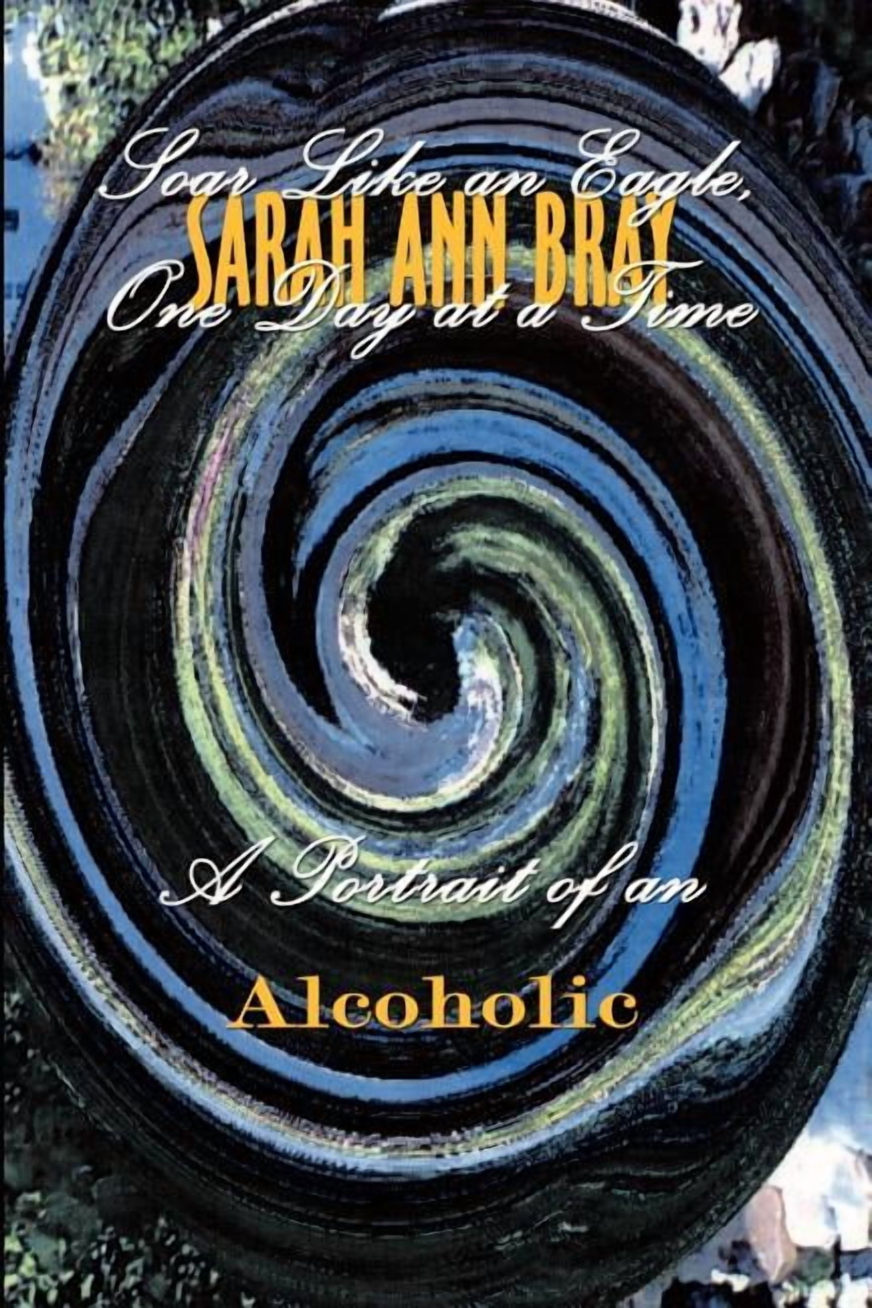 Soar Like an Eagle, One Day at a Time: A Portrait of an Alcoholic ...