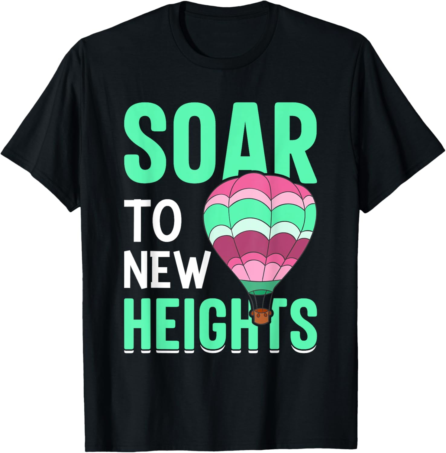 Soar To New Heights I Hot Air Balloon T-Shirt - Walmart.com