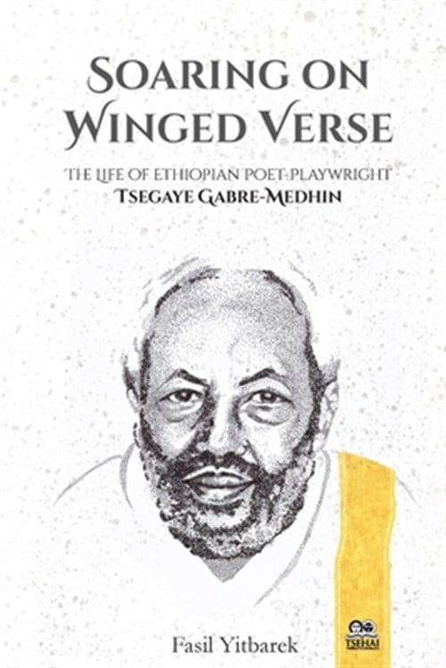 Soaring on Winged Verse: The Life of Ethiopian Poet-Playwright Tsegaye ...