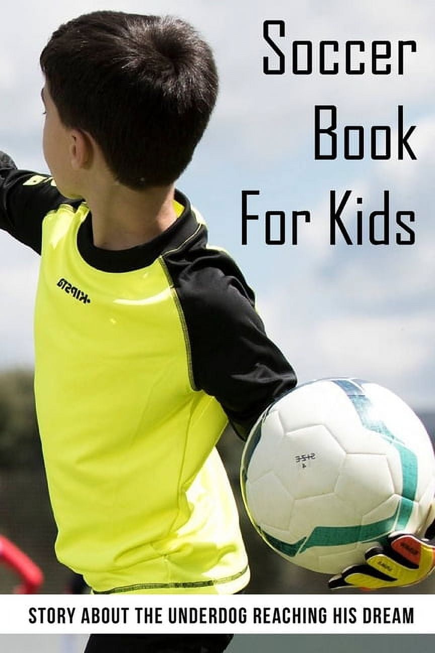Soccer Book For Kids : Story About The Underdog Reaching His Dream ...