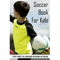 Soccer Book For Kids : Story About The Underdog Reaching His Dream ...