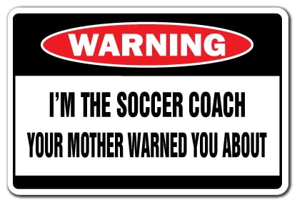 I'm The Soccer Coach Warning Aluminum Sign | Indoor/Outdoor | Funny ...