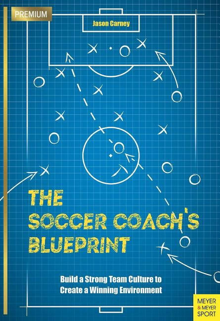 Soccer Coach's Blueprint : Build a Strong Team Culture to Create a ...