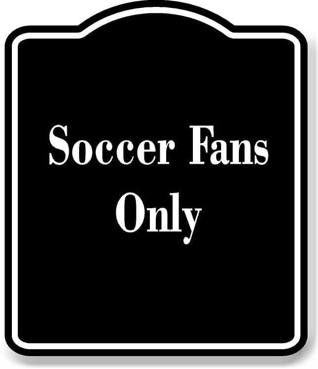 Soccer Fans Only BLACK Aluminum Composite Sign 8.5''x10'' - Walmart.com