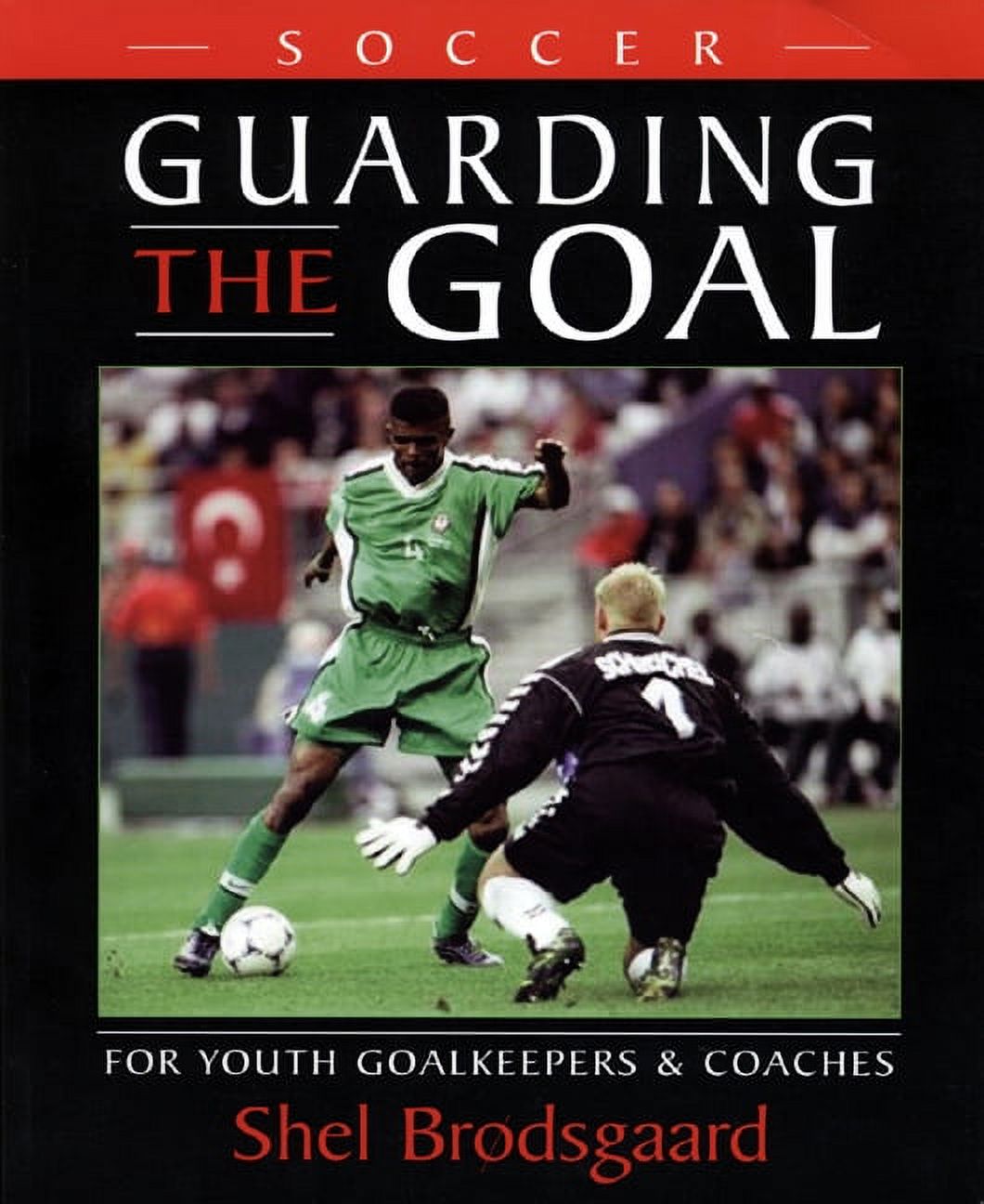 Soccer, Guarding the Goal: For Youth Goalkeepers & Coaches, (Paperback ...