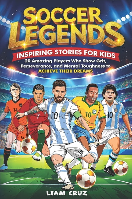 Young Legends: Inspiring True Stories of Soccer Legends for Kids ...
