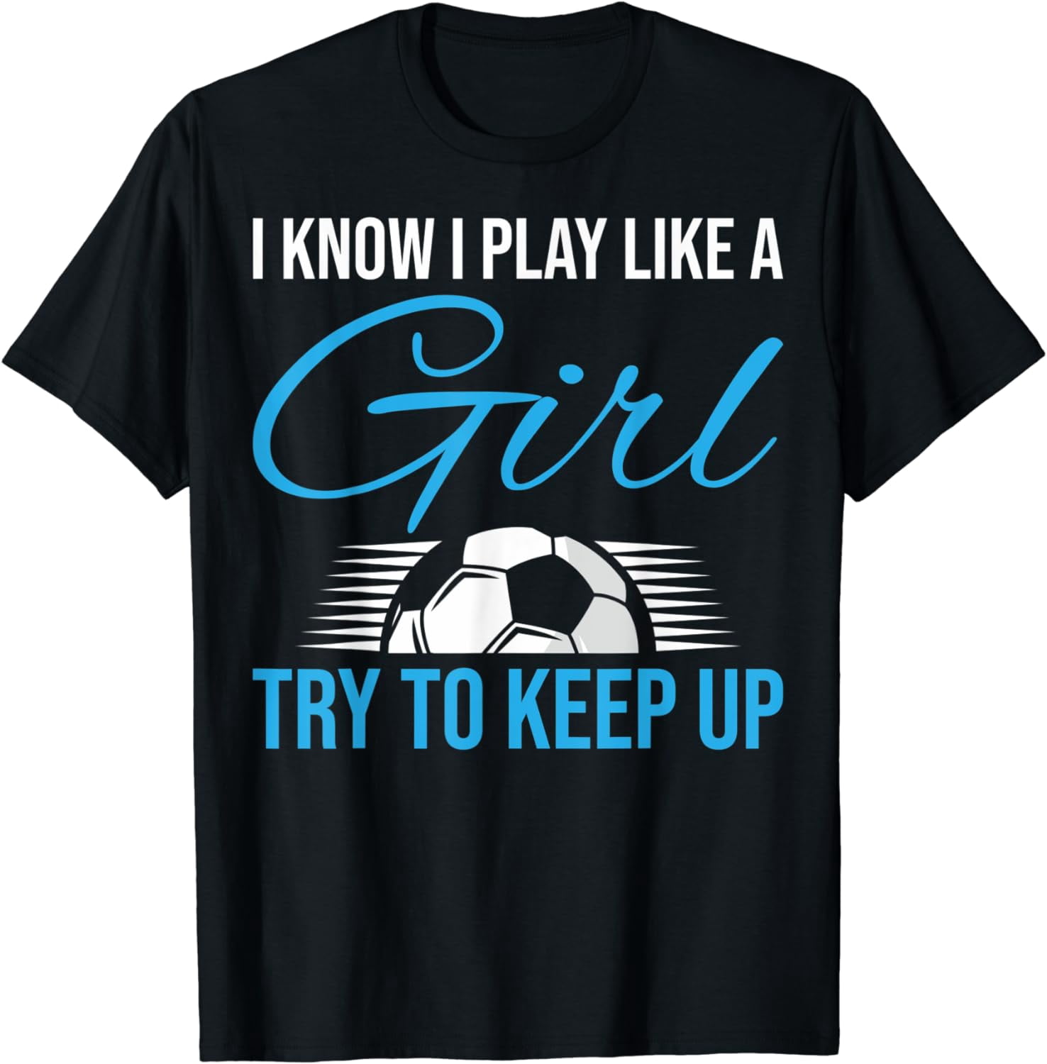 Soccer Moms Soccer Girls I Play Like A Girl Soccer T-Shirt - Walmart.com