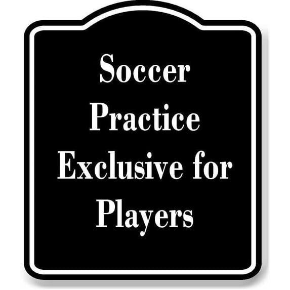 Soccer Practice - Exclusive for Players BLACK Aluminum Composite Sign ...