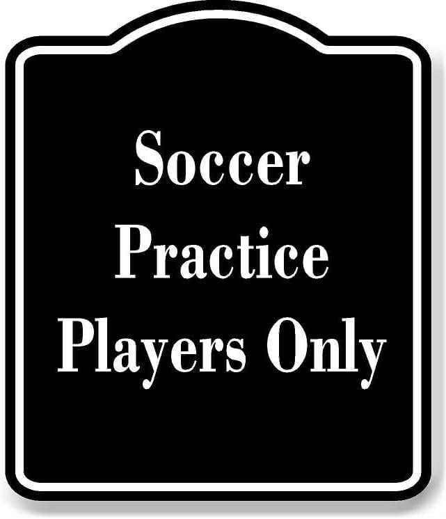 Soccer Practice - Players Only BLACK Aluminum Composite Sign 8.5''x10 ...
