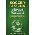 Soccer Session Planner Notebook: A Simple Way to Track Your Soccer ...