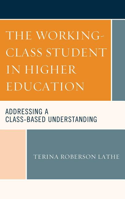 Social Class in Education: The Working-Class Student in Higher ...