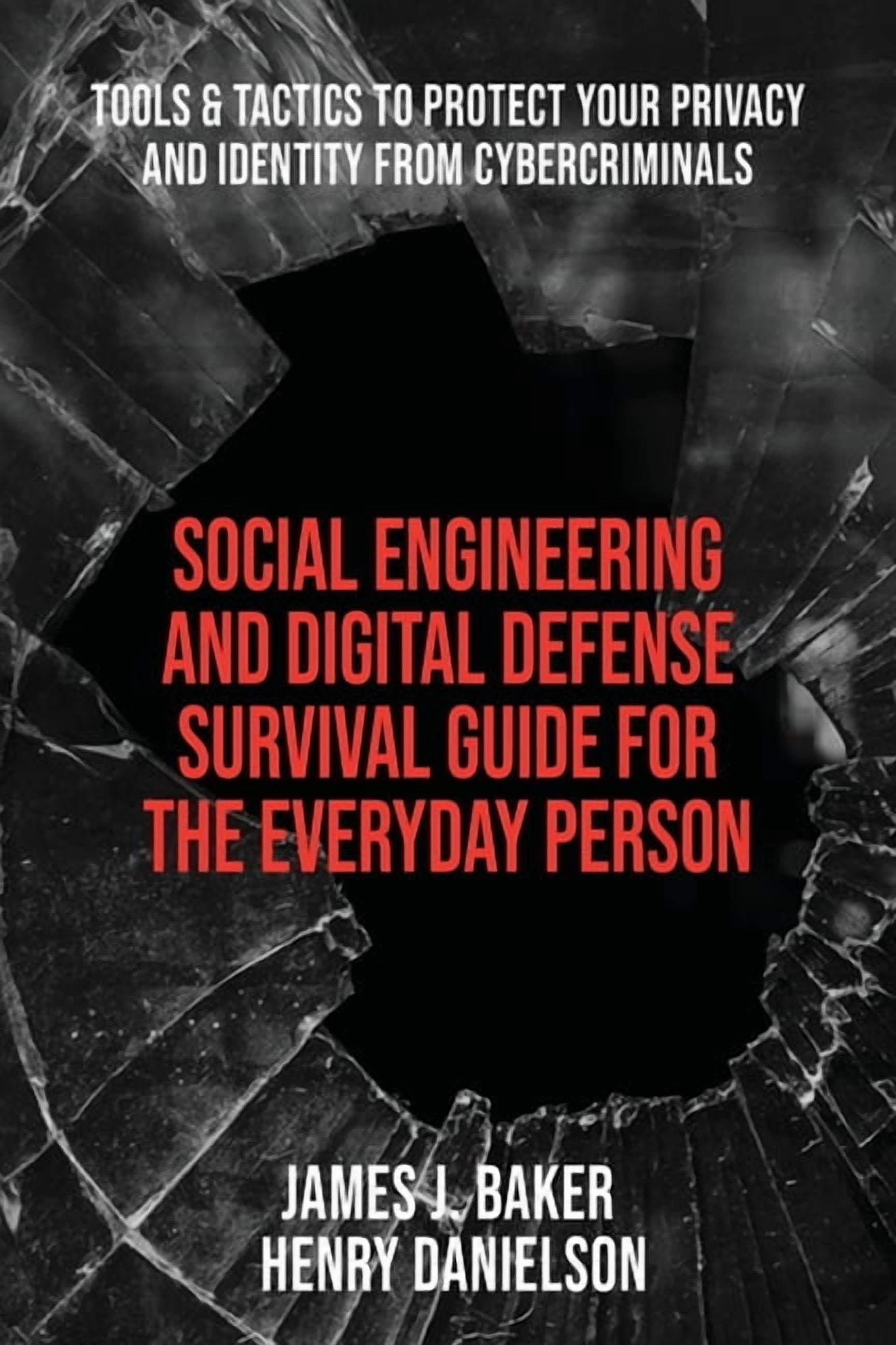 Social Engineering and Digital Defense Survival Guide for the Everyday ...