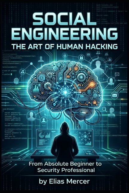 Social Engineering The Art of Human Hacking: From Absolute Beginner to ...