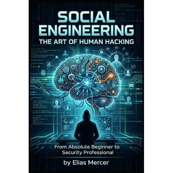Social Engineering The Art of Human Hacking: From Absolute Beginner to ...