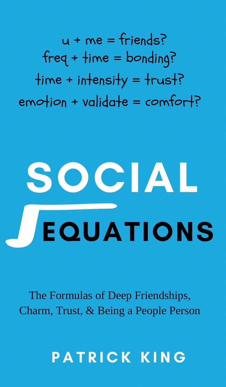 Social Equations: The Formulas for Deep Friendships, Charm, Trust, and ...