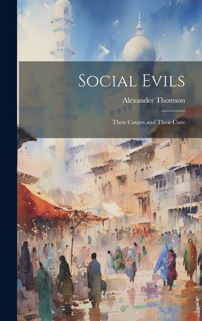 Social Evils : Their Causes and Their Cure (Hardcover) - Walmart.com