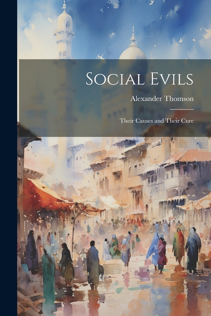Social Evils : Their Causes and Their Cure (Paperback) - Walmart.com
