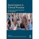 Social Justice in Clinical Practice: A Liberation Health Framework for ...