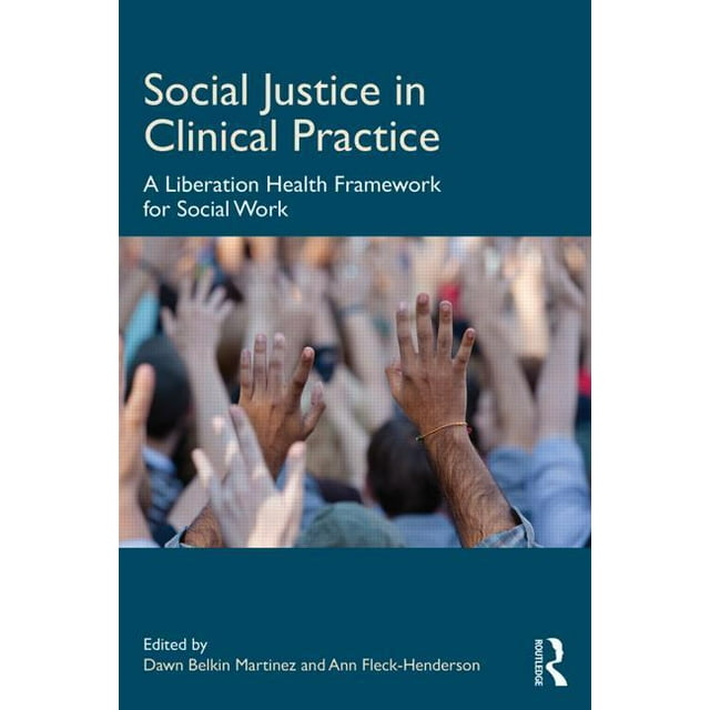 Social Justice in Clinical Practice: A Liberation Health Framework for ...