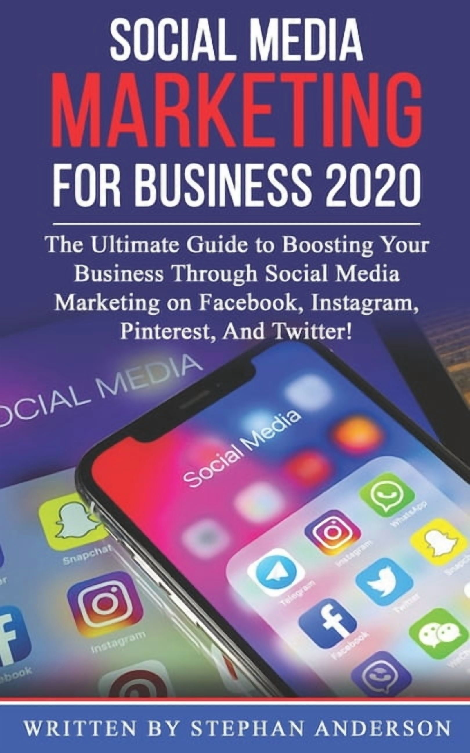 Social Media Marketing for Business 2020: The Ultimate Guide to ...