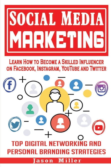 Social Media Marketing: Learn How to Become a Skilled Influencer on ...