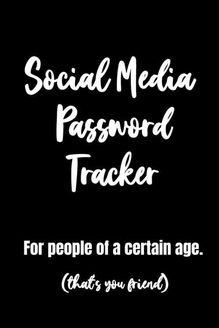 Social Media Password Tracker For People Of A Certain Age. (that's you ...