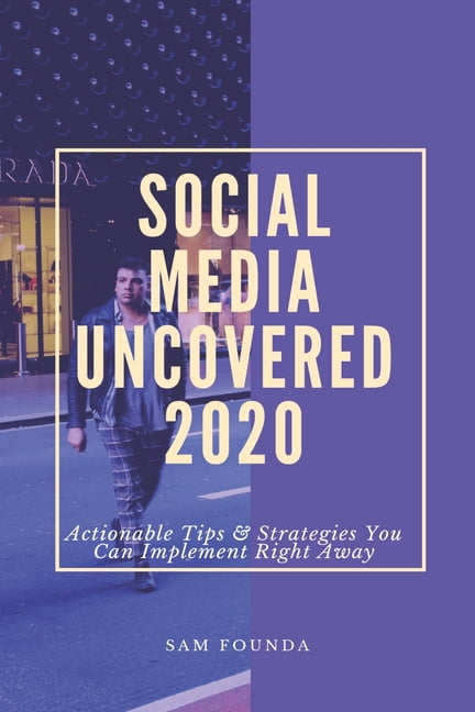 Social Media Uncovered 2020 : The ultimate social media marketing ...