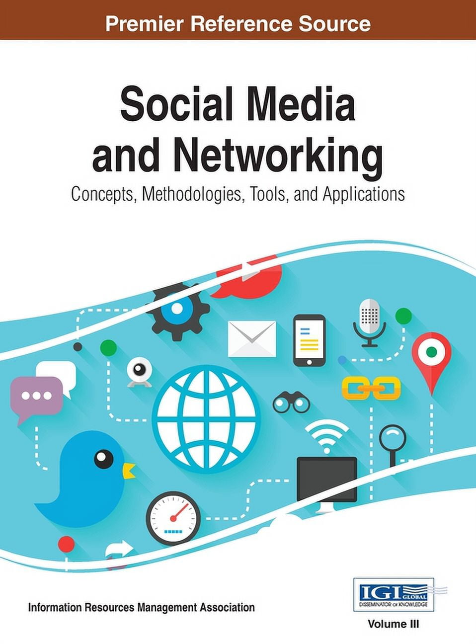Social Media and Networking : Concepts, Methodologies, Tools, and Applications, Vol 3 (Hardcover ...