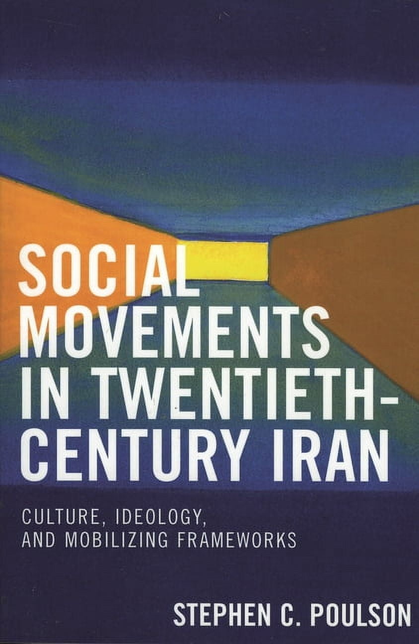 Social Movements in Twentieth-Century Iran: Culture, Ideology, and ...