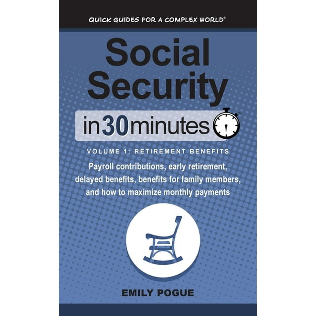Social Security In 30 Minutes, Volume 1: Retirement Benefits: Payroll ...