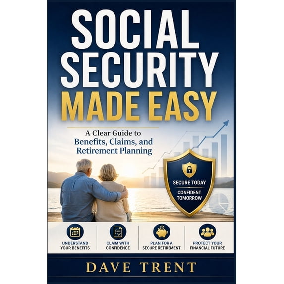 Social Security Made Easy: A Clear Guide to Benefits, Claims, and ...