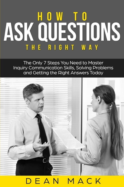 Social Skills How to Ask Questions: The Right Way - The Only 7 Steps ...