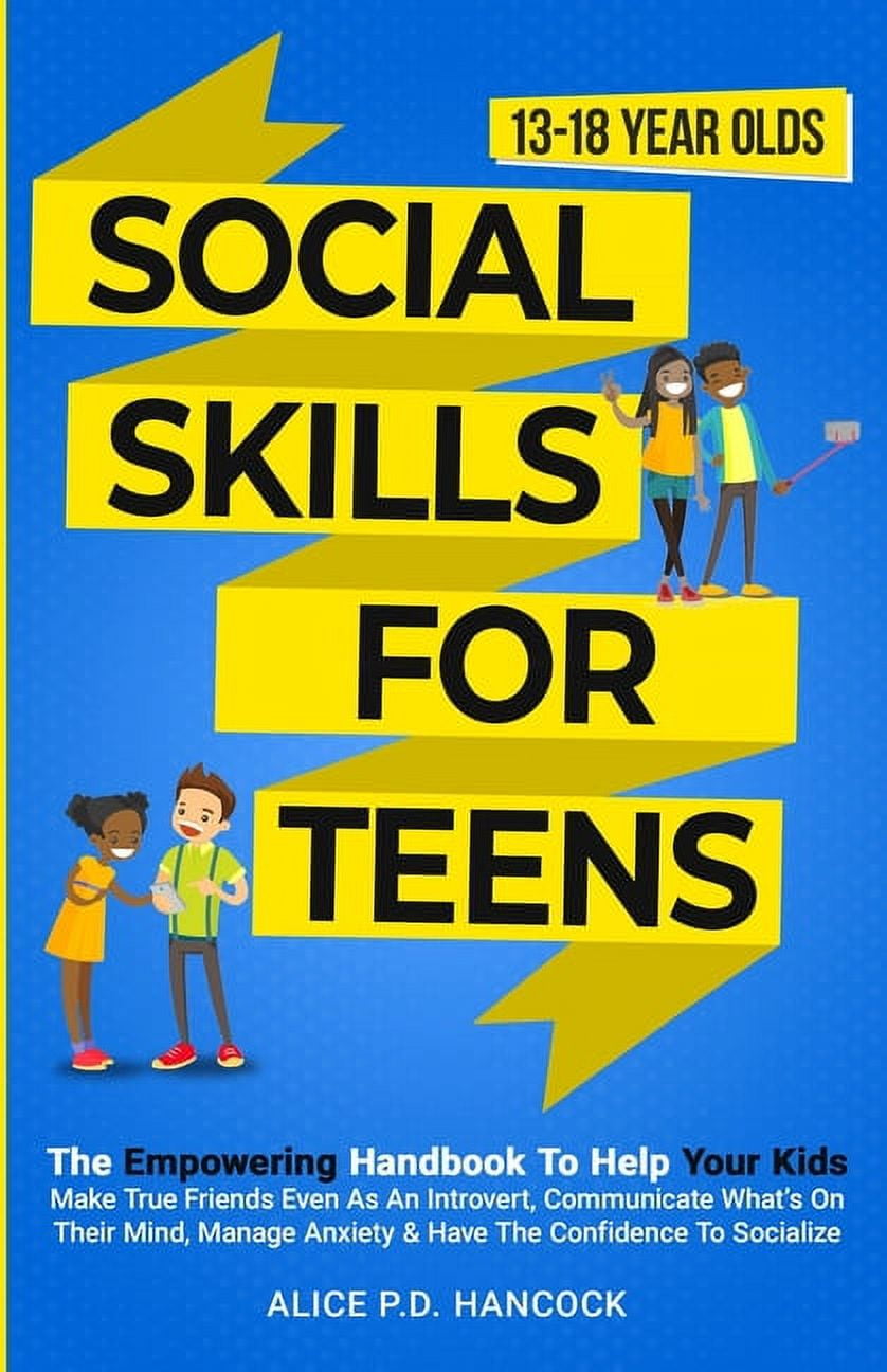 Social Skills for Teens: The Empowering Handbook To Help Your Kids Make ...
