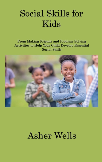 Social Skills for Kids: From Making Friends and Problem-Solving ...
