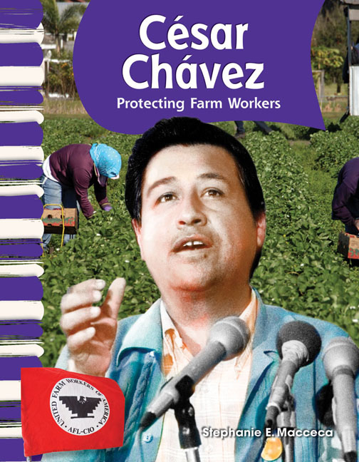 Social Studies: Informational Text: César Chávez: Protecting Farm ...