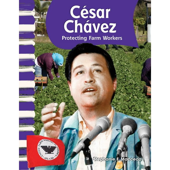 Social Studies: Informational Text: César Chávez: Protecting Farm ...