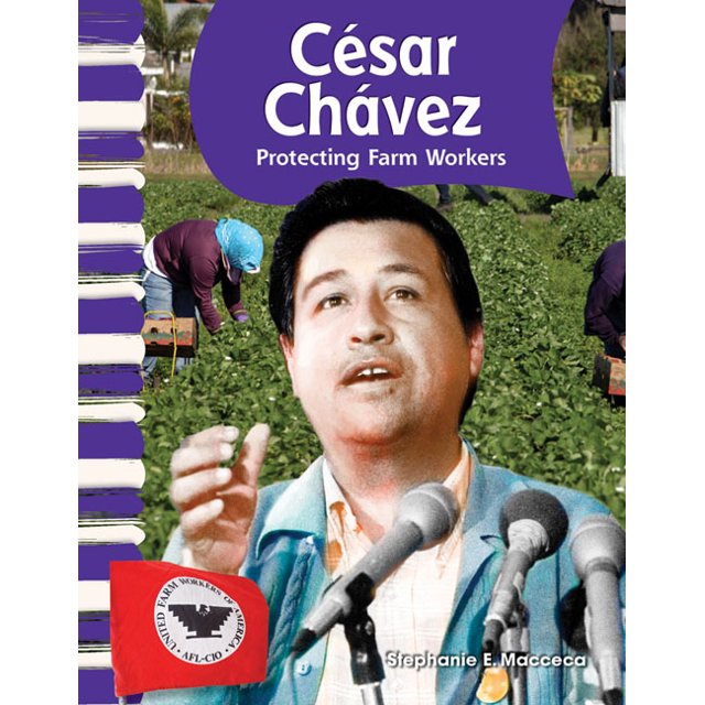 Social Studies: Informational Text: César Chávez: Protecting Farm ...