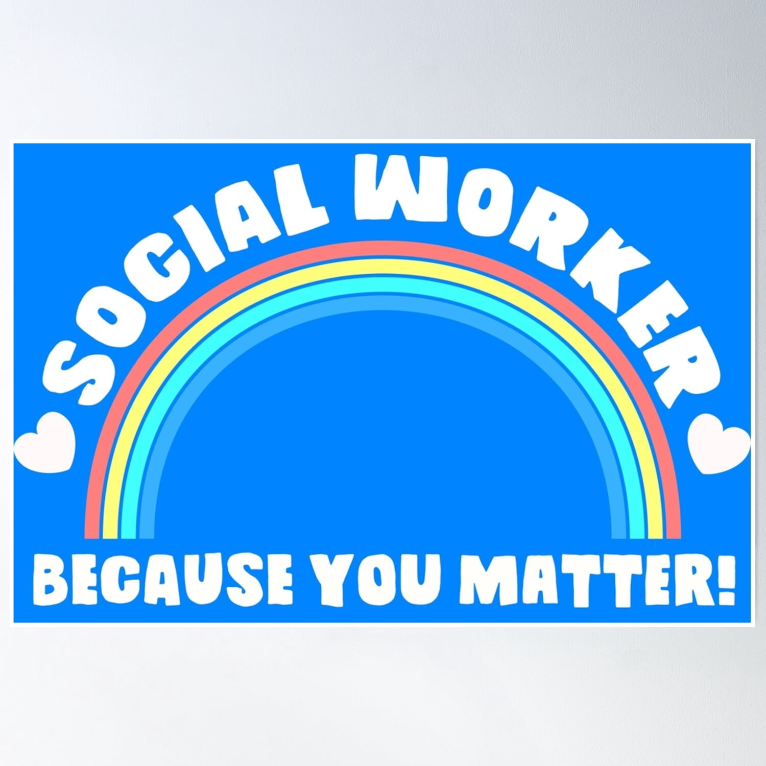Social Worker Because You Matter! Cute Rainbow And Heart Quote Poster ...