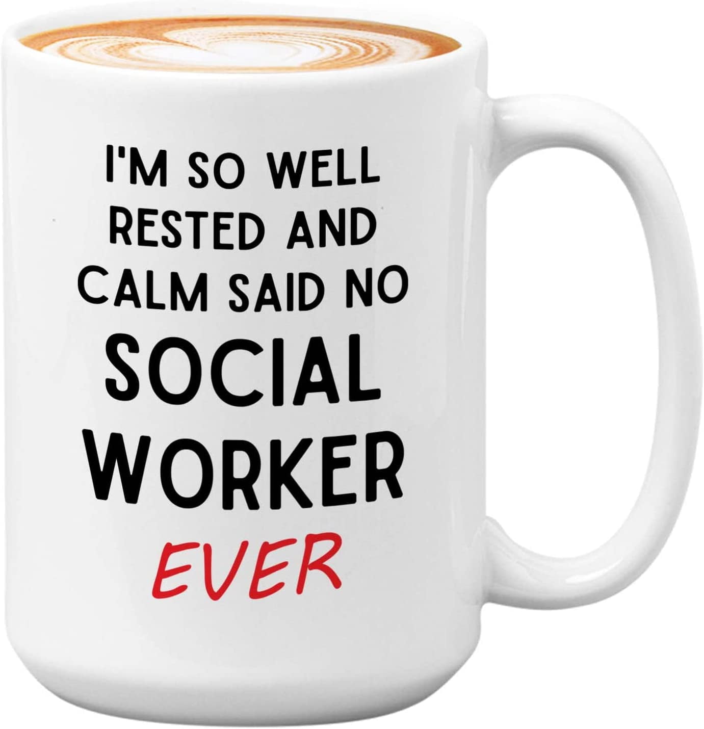 Social Worker Mug White 15oz - I'M So Well Rested And Calm Said ...