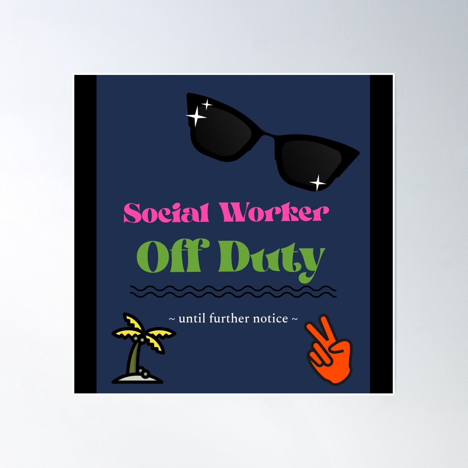 Social Worker Off Duty - Until Further Notice Poster Wall Art, Modern ...