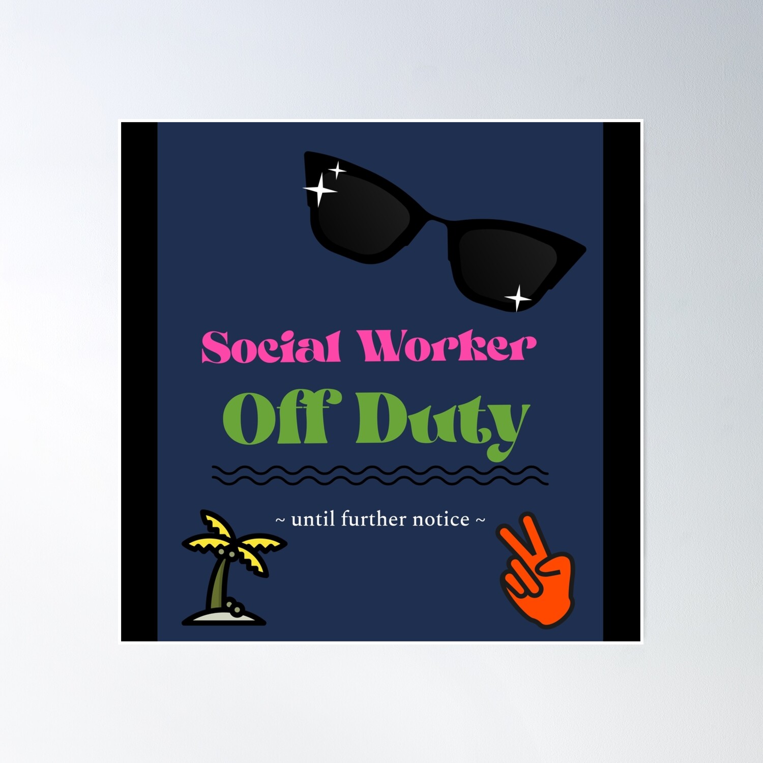 Social Worker Off Duty - Until Further Notice Poster Wall Art, Modern ...