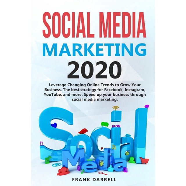 Social Media Marketing 2020: Leverage Changing Online Trends to Grow Your Business. the Best ...